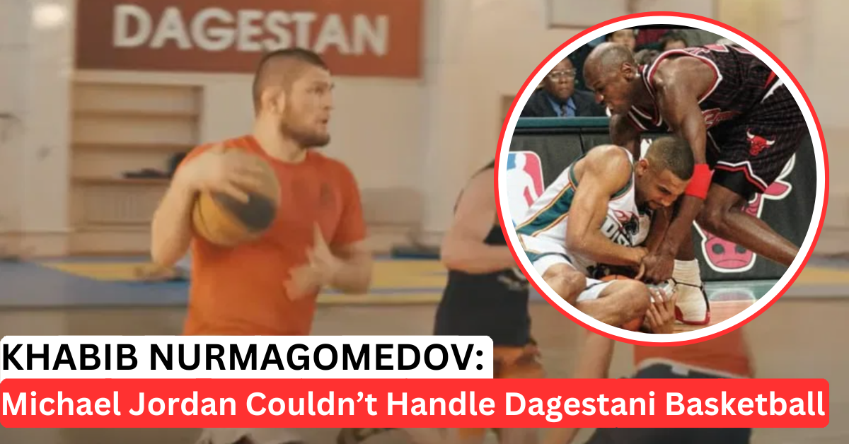 Khabib Says Michael Jordan Couldn’t Handle Dagestani Basketball – “You ...